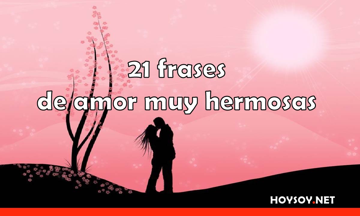 21 Frases de AMOR muy Hermosas 【 PARA ENAMORAR 】 HOYSOY.NET ️