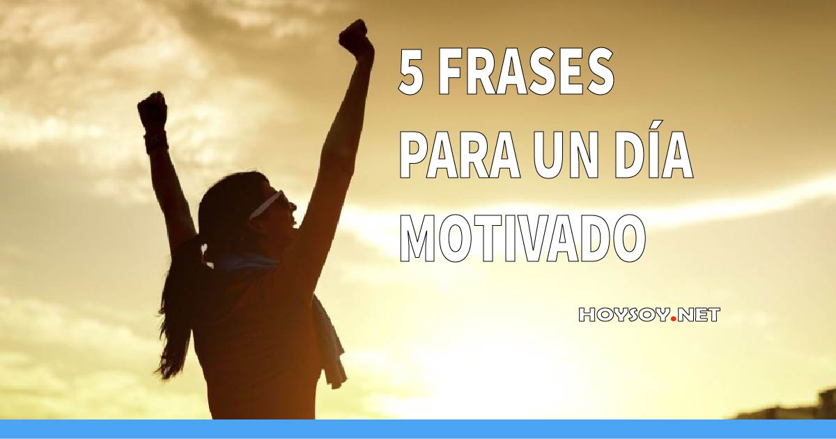 5 frases para un día motivado HOYSOY.NET ️
